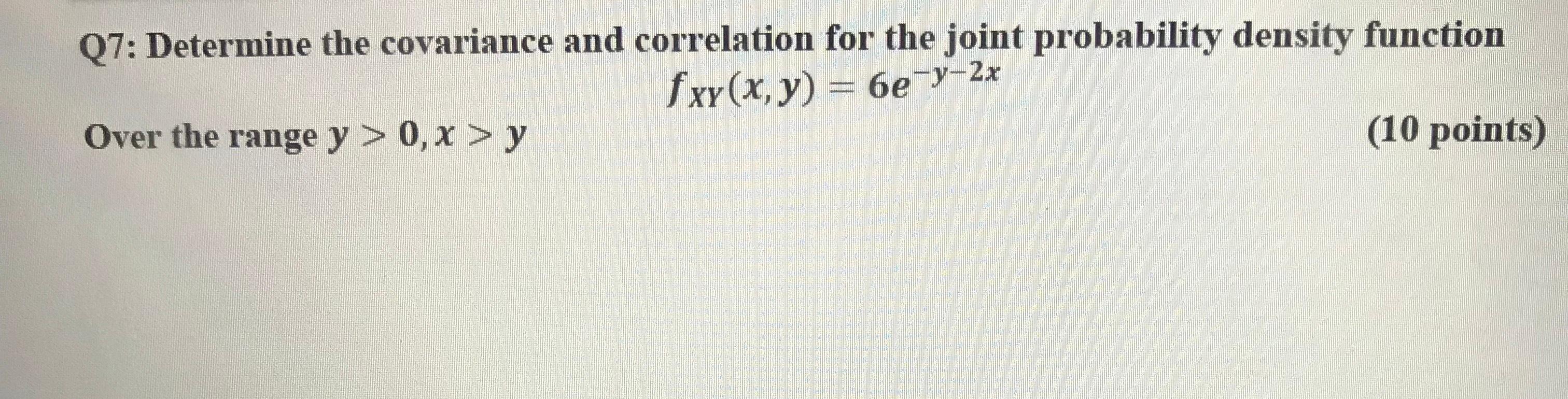 Solved Q7: Determine the covariance and correlation for the | Chegg.com
