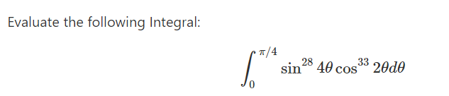 Solved Evaluate the following Integral: /4 sin 28 40 cos 33 | Chegg.com
