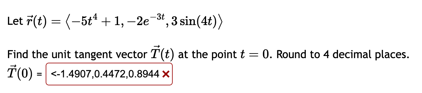 Solved Let vec(r)(t)=(:-5t4+1,-2e-3t,3sin(4t):)Find the unit | Chegg.com