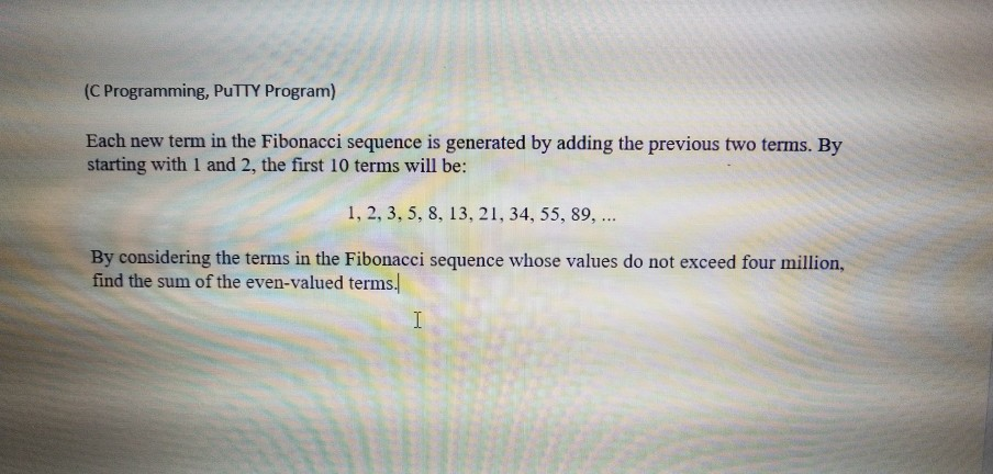 Solved (C Programming, PuTTY Program) Each new term in the | Chegg.com