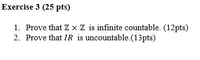 Solved Exercise 3 (25 pts) 1. Prove that Zx Z is infinite | Chegg.com