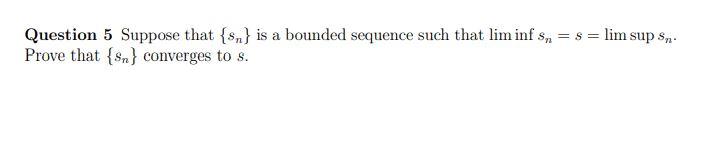 Solved Question 5 Suppose that {sn} is a bounded sequence | Chegg.com