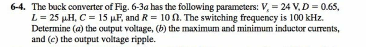 [Solved]: 6-4. The buck converter of Fig. 6-3a has the follo