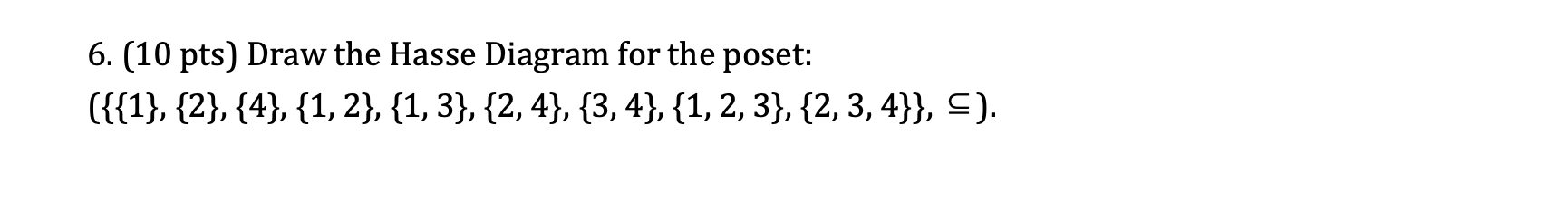 Solved 6. (10 pts) Draw the Hasse Diagram for the poset: | Chegg.com