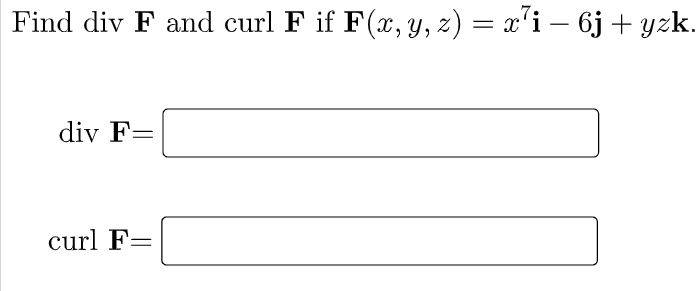 Solved Find div F and curl F if F(x, y, z) = x'i – 6j + yzk. | Chegg.com