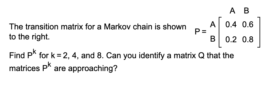 Solved A B The transition matrix for a Markov chain is shown | Chegg.com