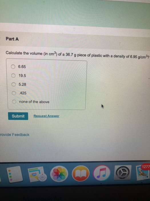 Solved Part A Calculate the volume (in cm3) of a 36.7 g | Chegg.com