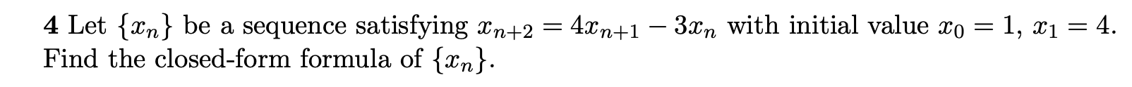 Solved 4 Let {xn} be a sequence satisfying xn+2=4xn+1−3xn | Chegg.com