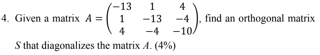 Solved Given a matrix A=([-13,1,4],[1,-13,-4],[4,-4,-10]), | Chegg.com