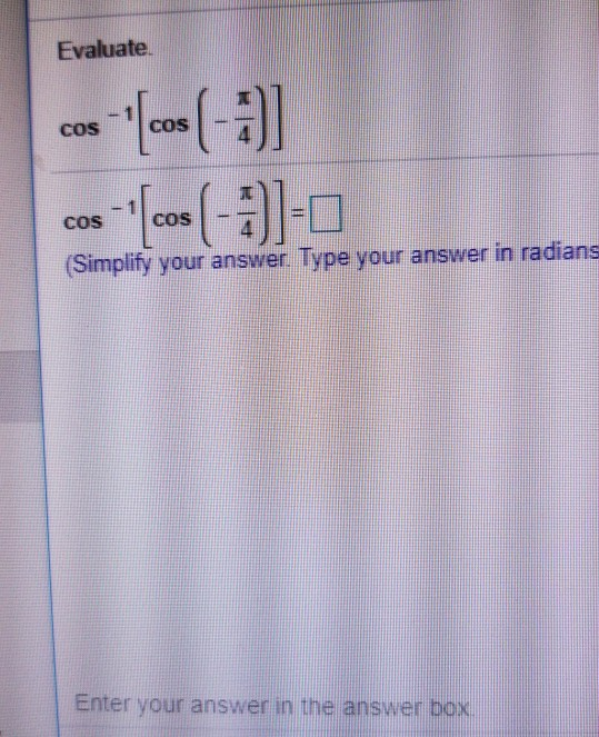 Solved Evaluate. cos COS4 (Simplify your answer. Type your | Chegg.com