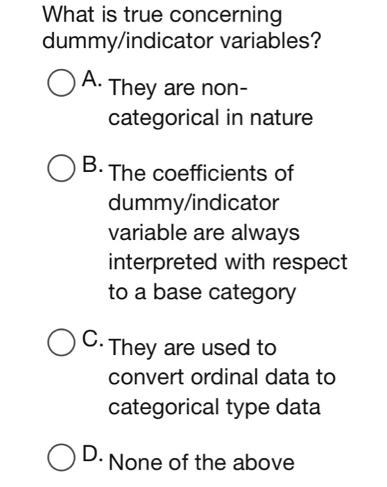 Solved What is true concerning dummy/indicator variables? A. | Chegg.com