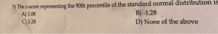 Solved The z-score representing the 90th percentile of-the | Chegg.com