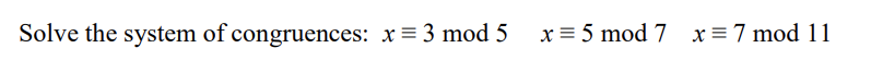 Solved Solve the system of congruences: x = 3 mod 5 x = 5 | Chegg.com