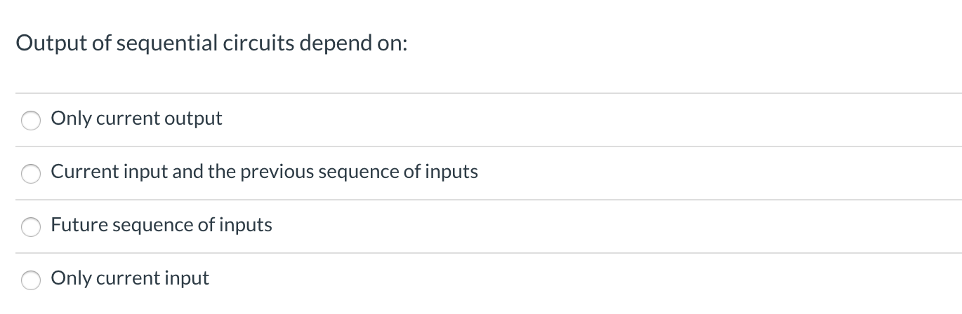 Solved Output of sequential circuits depend on: o Only | Chegg.com