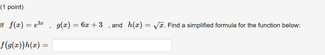 Solved If f(x)=e3x,g(x)=6x+3, and h(x)=x. Find a simplified | Chegg.com