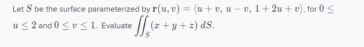 Solved Let S be the surface parameterized by r(u, v) = (u+v, | Chegg.com