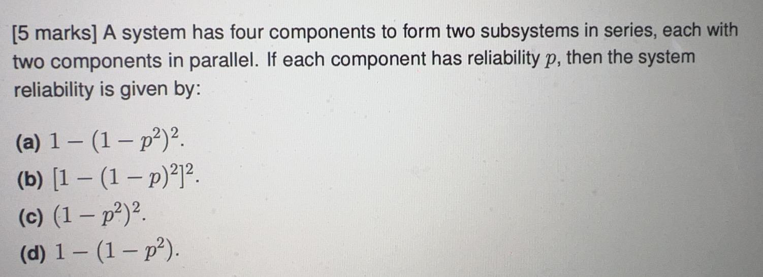 Solved [5 marks] A system has four components to form two | Chegg.com
