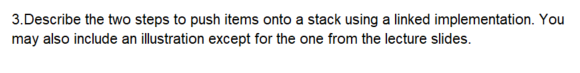 Solved 3.Describe the two steps to push items onto a stack | Chegg.com