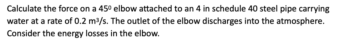 Solved Calculate the force on a 450 elbow attached to an 4 | Chegg.com