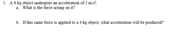 Solved A 6 Kg Object Undergoes An Acceleration Of 2 M S2 A