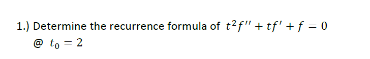 Solved 1.) Determine the recurrence formula of t2f" + tf' + | Chegg.com