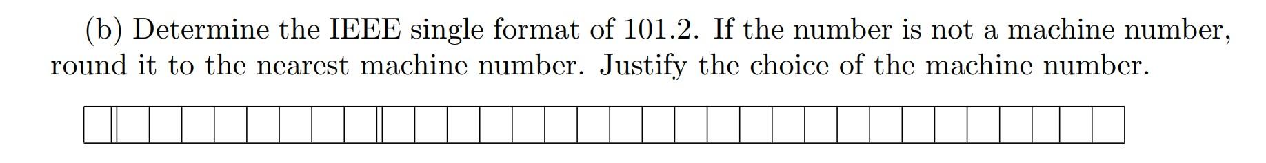 Solved (b) Determine the IEEE single format of 101.2. If the | Chegg.com