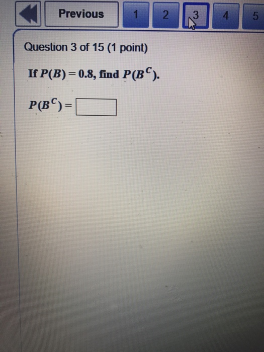 Solved If P(B) = 0.8, find P(B^C). P(B^C) = | Chegg.com