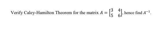 Solved Verify Caley-Hamilton Theorem for the matrix A = = [ | Chegg.com