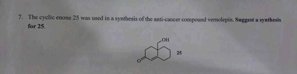 Solved 7. The cyclic enone 25 was used in a synthesis of the | Chegg.com