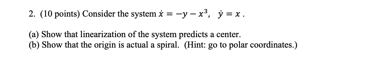 Solved 2. (10 points) Consider the system x˙=−y−x3,y˙=x. (a) | Chegg.com