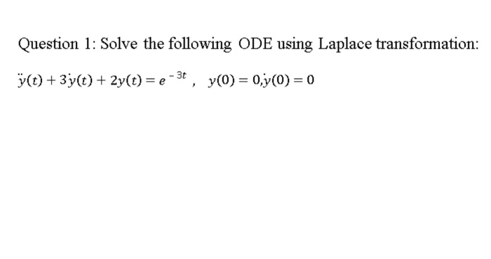 Solved Question 1: Solve the following ODE using Laplace | Chegg.com