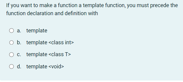 Solved If you want to make a function a template function, | Chegg.com