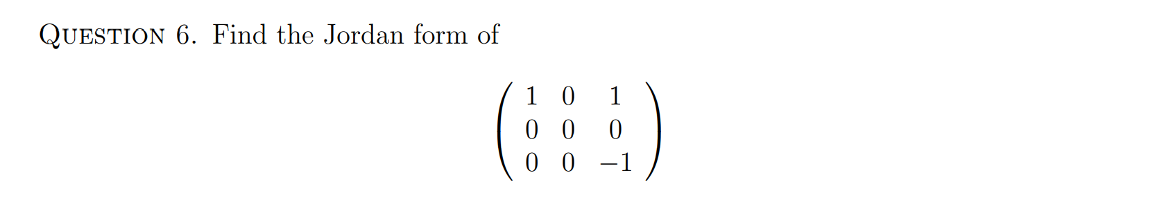 Solved QUESTION 6. Find the Jordan form of 1 0 1 0 0 0 0 0 - | Chegg.com