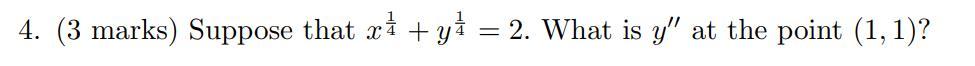 Solved 4. (3 marks) Suppose that x41+y41=2. What is y′′ at | Chegg.com