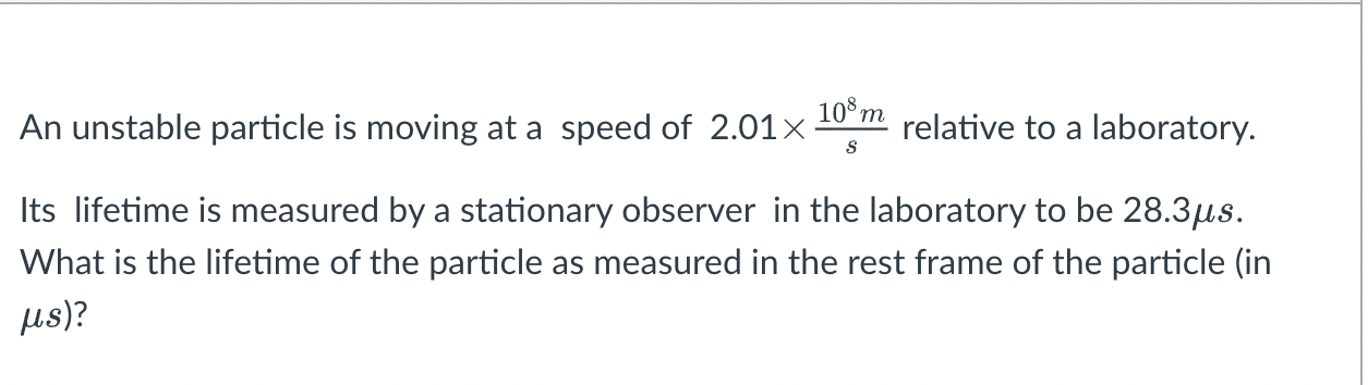 Solved 108m An unstable particle is moving at a speed of | Chegg.com