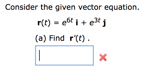 Solved Consider the given vector equation. r(t) = e6tį + | Chegg.com