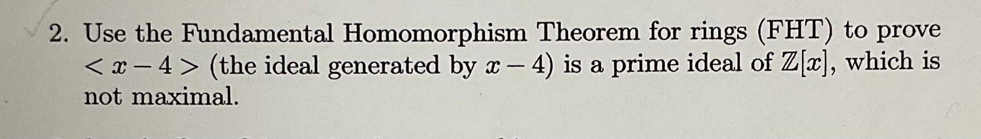 Solved 2. Use the Fundamental Homomorphism Theorem for rings | Chegg.com