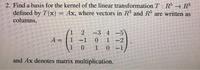 Solved 2. Find a basis for the kernel of the linear | Chegg.com