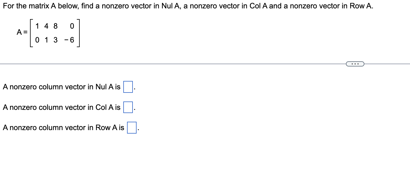 Solved For the matrix A below, find a nonzero vector in Nul | Chegg.com