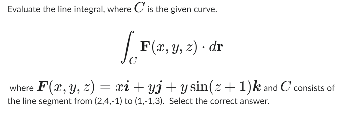 [Solved]: Evaluate the line integral, where C is the given