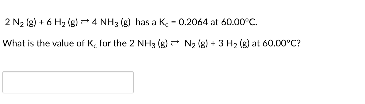 Solved 2 N2 (g) + 6 H2 (g) = 4 NH3 (g) has a Kc = 0.2064 at | Chegg.com