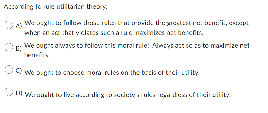 Solved According to rule utilitarian theory: A) We ought to | Chegg.com