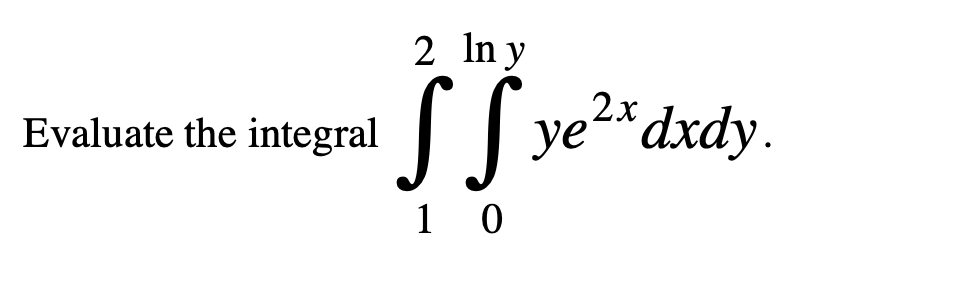 Solved 2 ln y Evaluate the integral 1 0 | Chegg.com