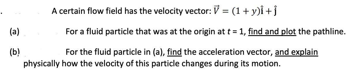 Solved A certain flow field has the velocity vector: V = (1 | Chegg.com