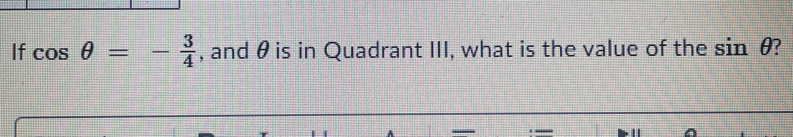 Solved If cosθ=−43, and θ is in Quadrant III, what is the | Chegg.com