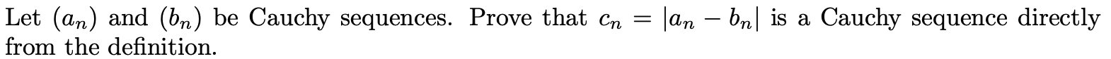 Solved Let (an) and (bn) be Cauchy sequences. Prove that | Chegg.com