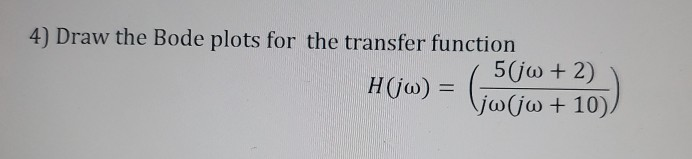 Solved 4) Draw the Bode plots for the transfer function ( | Chegg.com