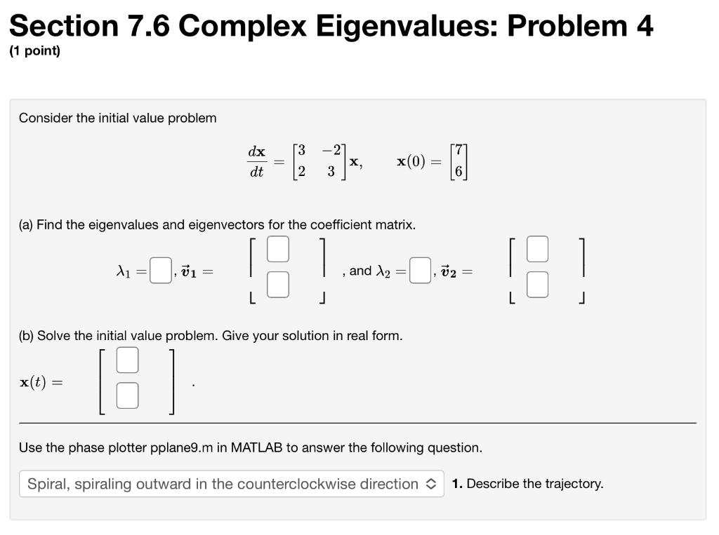 Solved Section 7.6 Complex Eigenvalues: Problem 4 (1 point) | Chegg.com