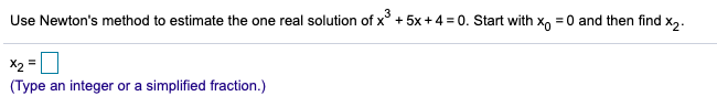 Solved Use Newtons Method To Estimate The One Real Solution