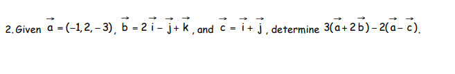 Solved Given vec(a)=(-1,2,-3),vec(b)=2vec(i)-vec(j)+vec(k), | Chegg.com